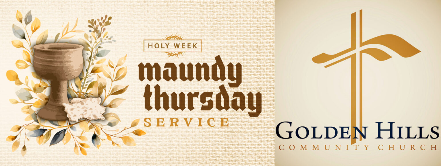 Holy Week: Maundy Thursday Service at Golden Hills Community Church ...
